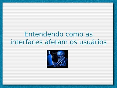 ppt entendendo como as interfaces afetam os usuários dokumen tips
