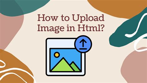 How To Upload Image In Html A Complete Guide