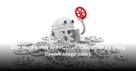 Elon Musks New Ai Bot Grok Causes Stir By Citing Openai Usage Policy