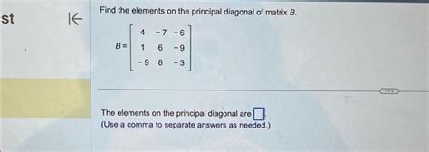 Solved Find The Elements On The Principal Diagonal Of Matrix