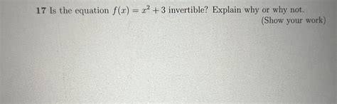 solved 17 is the equation f x x2 3 invertible explain why