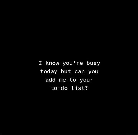 I Know Youre Busy Today But Can You Add Me To Your To Do List Ifunny