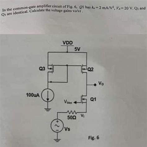 Solved In The Common Gate Amplifier Circuit Of Fig 6 Q1 Has