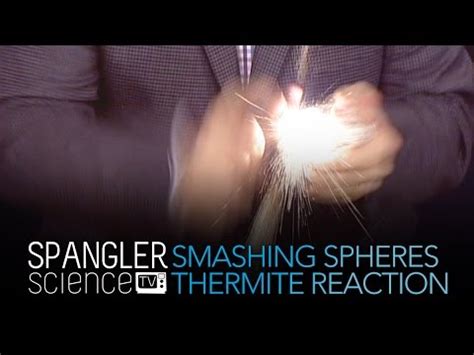 Smashing Spheres Hands On Thermite Reaction Cool Science Experiment