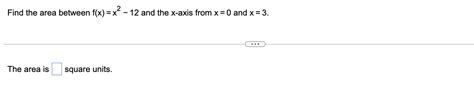 solved find the area between f x x2−12 and the x axis from