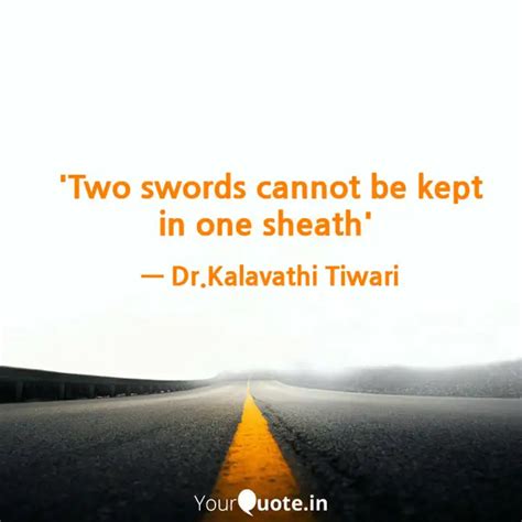 Two Swords Cannot Be Kep Quotes And Writings By Drkalavathi Tiwari