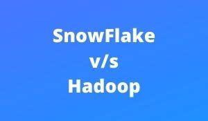 Snowflake Vs Hadoop Which One Is Better GoLogica