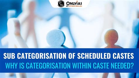 Sub Categorisation Of Scheduled Castes Why Is Categorisation Within