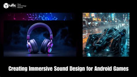 Sound Design For Android Games With Creating Immersion Sdlc Corp