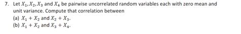 solved 7 let x1 x2 xz and x4 be pairwise uncorrelated