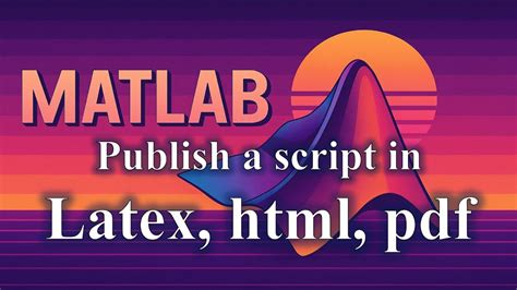 How To Publish A Matlab Script In Latex Html Or Pdf Youtube