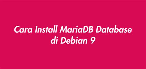 cara install mariadb di debian 9 server linux and open source