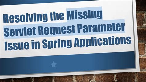 Resolving The Missing Servlet Request Parameter Issue In Spring Applications Youtube