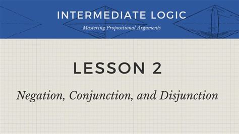 Lesson 2 Negation Conjunction And Disjunction Intermediate Logic Canon