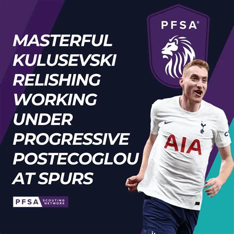 Masterful Kulusevski Relishing Working Under Progressive Postecoglou At Spurs The Pfsa