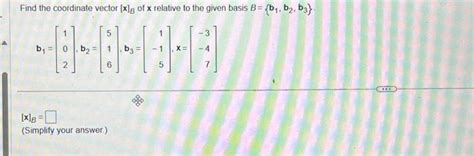 Solved Find The Coordinate Vector X B Of X Relative To The Chegg