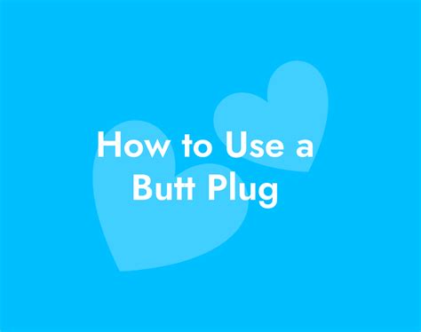 How To Use A Butt Plug Passionbugs