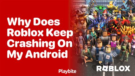 Why Does Roblox Keep Crashing On My Android Playbite