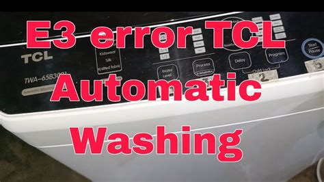 E3 Error Tcl Automatic Washing Youtube