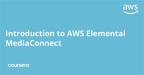 introduction to aws elemental mediaconnect v 02 00 01 coursera