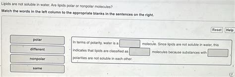 Solved Lipids Are Not Soluble In Water Are Lipids Polar Or Nonpolar Molecules Match The Words