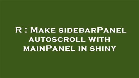 R Make Sidebarpanel Autoscroll With Mainpanel In Shiny Youtube