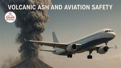 Volcanic Ash And Its Impact On Global Aviation Safety