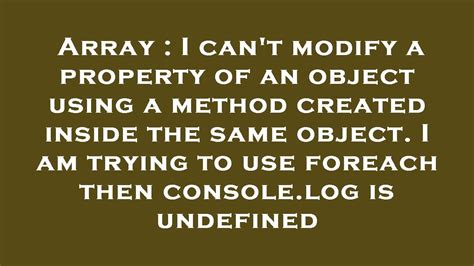 Array I Cant Modify A Property Of An Object Using A Method Created Inside The Same Object I