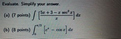 Solved Evaluate Simplify Your Answer A 7 Points 3 Chegg Com
