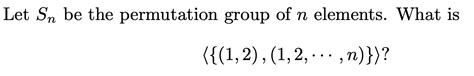 Solved Let Sn be the permutation group of n elements. What | Chegg.com