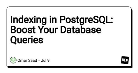 Indexing In Postgresql Boost Your Database Queries Rdevto