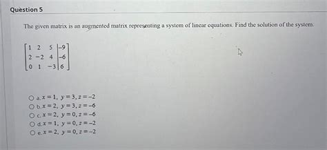 Solved Question The Given Matrix Is An Augmented Matrix Chegg