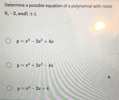 Solved Determine A Possible Equation Of A Polynomial With Roots 0 −2