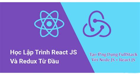 Chia Sẻ Khóa Học Học Lập Trình React Js Và Redux Từ Đầu Tạo Ứng Dụng