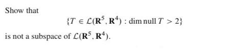 solved show that {t∈l r5 r4 dim null t 2} is not a subspace