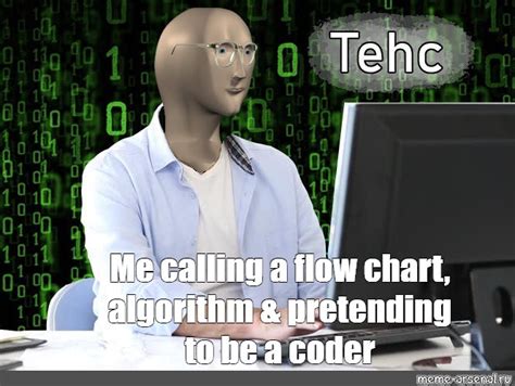 Сomics Meme Me Calling A Flow Chart Algorithm And Pretending To Be A Coder Comics Meme