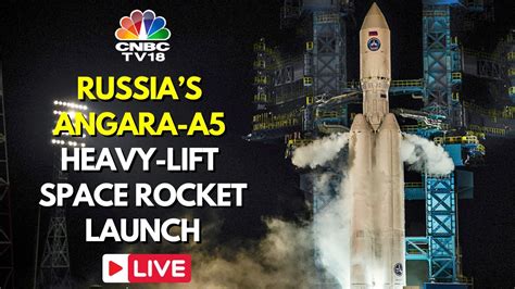 Live Russias First Test Launch Of Angara A5 Heavy Lift Space Rocket