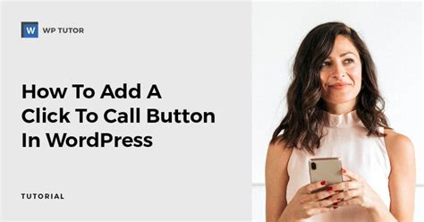 How To Add A Click To Call Button In Wordpress 2 Simple Ways Wp Tutor