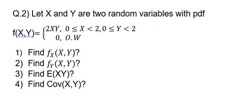 Solved Q Let X And Y Are Two Random Variables With Pdf Chegg