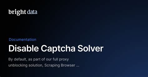 Disable Captcha Solver Bright Data Docs