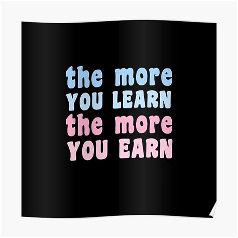 The More You Learn The More You Earn Inspirational Quote Poster For