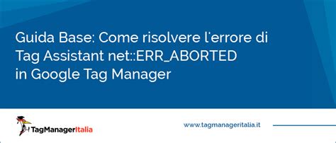 Risolvere L Errore Tag Assistant Net ERR ABORTED Google Tag Manager
