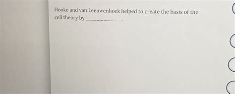 Solved Hooke And Van Leeuwenhoek Helped To Create The Basis