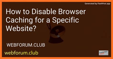 How To Disable Browser Caching For A Specific Website