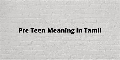Pre Teen Meaning In Tamil தமிழ் அர்த்தம்