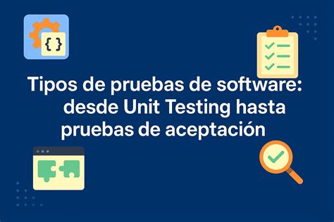 Qa 🔍 Tipos De Pruebas De Software Desde Unit Testing Hasta Pruebas De