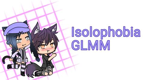 Isolophobia Glmm Youtube