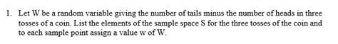 solved let w be a random variable giving the number of tails