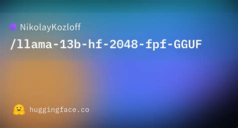 nikolaykozloff llama 13b hf 2048 fpf gguf at main