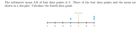 solved the arithmetic mean am of four data points is 5